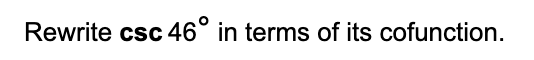 Solved Rewrite csc46° ﻿in terms of its cofunction. | Chegg.com