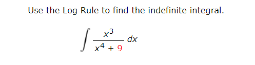 Solved Use the Log Rule to find the indefinite integral. | Chegg.com