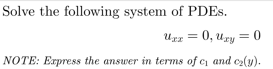 Solved Solve the following system of PDEs.u×=0,uxy=0NOTE: | Chegg.com