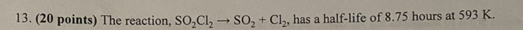 Solved 13. (20 points) The reaction, SO2Cl2→SO2+Cl2, has a | Chegg.com