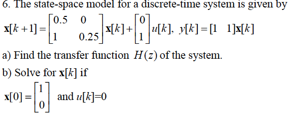 Solved 6. The state-space model for a discrete-time system | Chegg.com