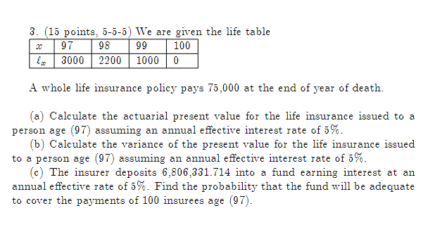 Solved 3. ( 15 points, 5−5−5) We are given the life table A | Chegg.com Solved 3. ( 15 points, 5−5−5) We are given the life table A | Chegg.com