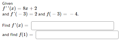 Solved Given f''(x) = 8x + 2 and f'(-3) = 2 and f(-3) = – 4. | Chegg.com