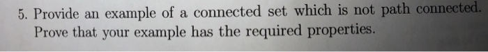Solved 5. Provide an example of a connected set which is not | Chegg.com