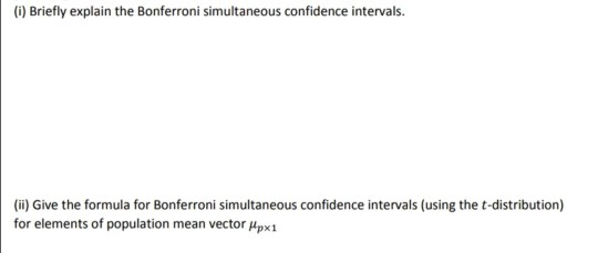 (i) Briefly explain the Bonferroni simultaneous | Chegg.com