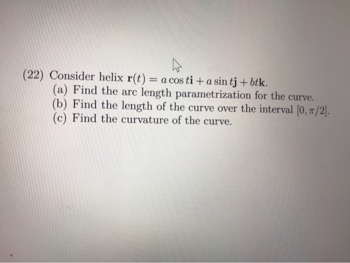 Solved (22) Consider helix r(t) = acos ti+ a sin tj+ btk. | Chegg.com