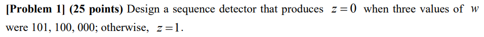 Solved [Problem 1] (25 points) Design a sequence detector | Chegg.com