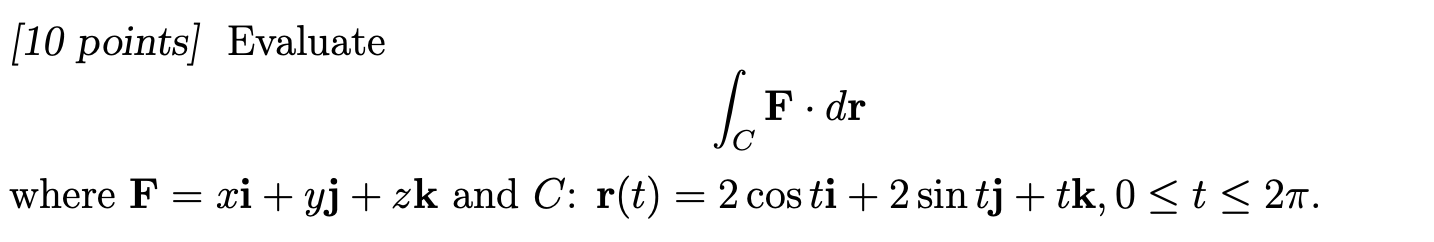Solved [10 points] Evaluate ∫CF⋅dr where F=xi+yj+zk and | Chegg.com