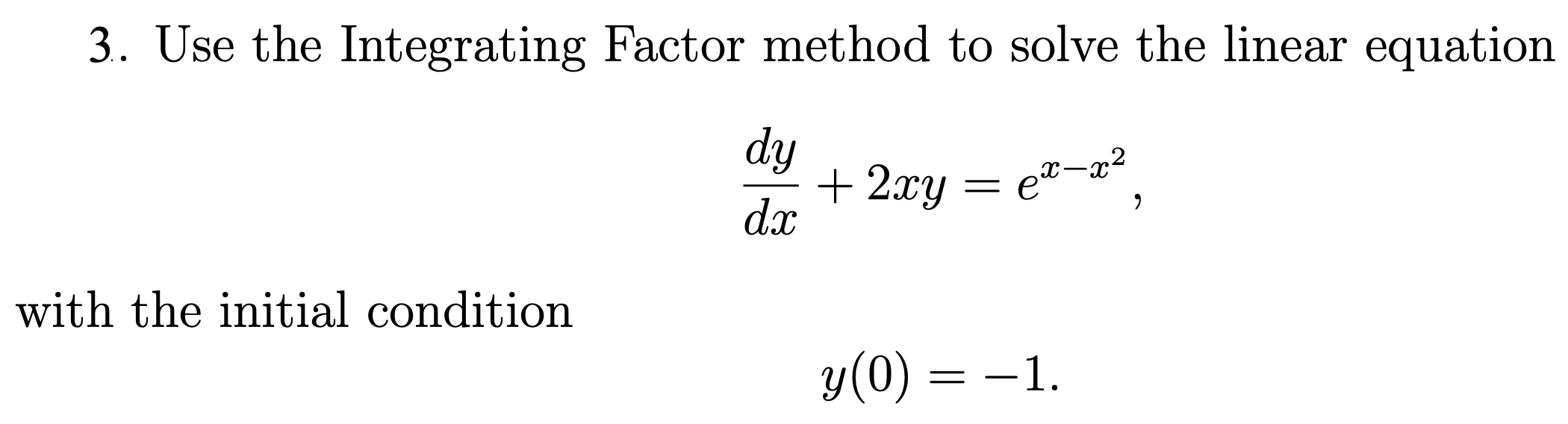 Solved 3. Use the Integrating Factor method to solve the | Chegg.com