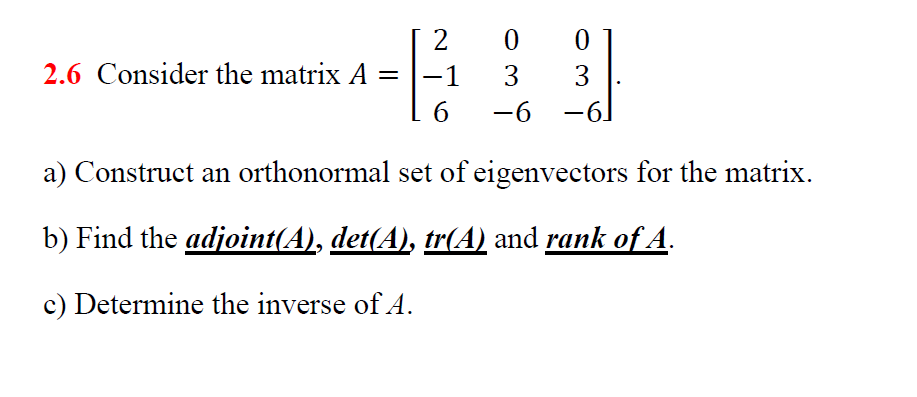 Solved 2.6 Consider the matrix A=⎣⎡2−1603−603−6⎦⎤ a) | Chegg.com