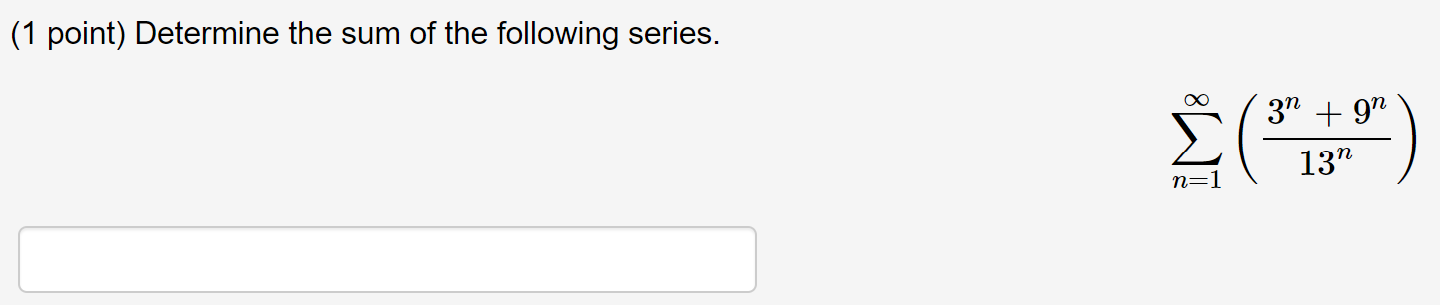 Solved (1 point) Determine the sum of the following series. | Chegg.com