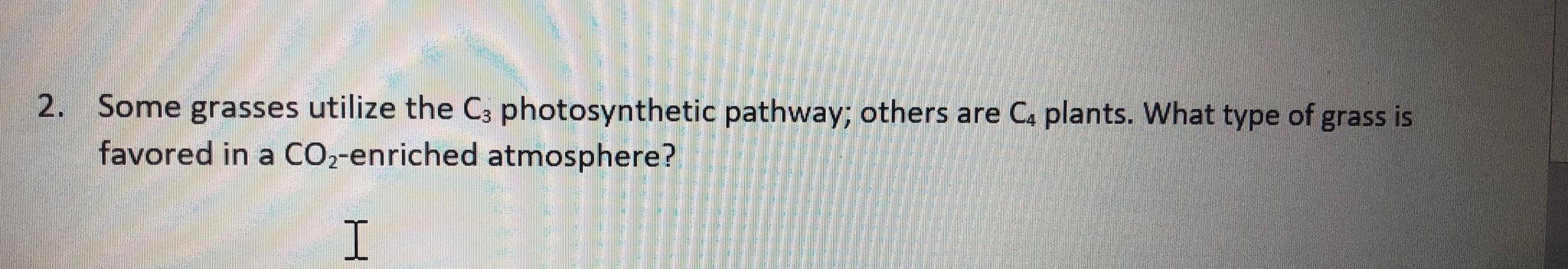 Solved 2. Some grasses utilize the C3 photosynthetic | Chegg.com