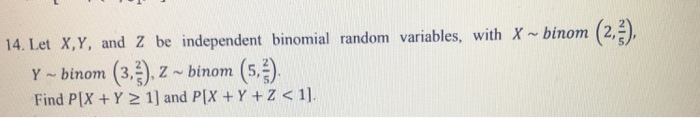 Solved 14. Let x,y, and Z be independent binomial random | Chegg.com