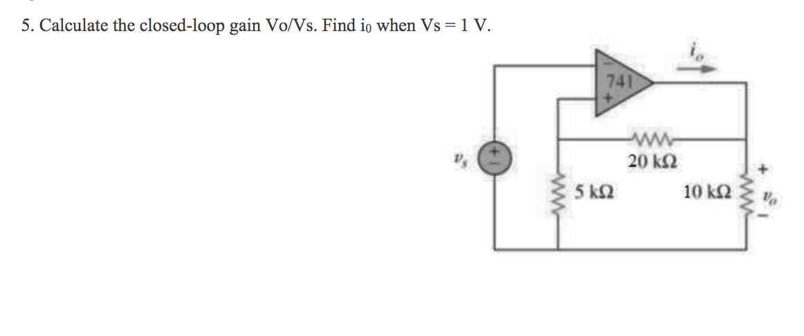 Solved 5. Calculate the closed-loop gain Vo/Vs. Find io when | Chegg.com