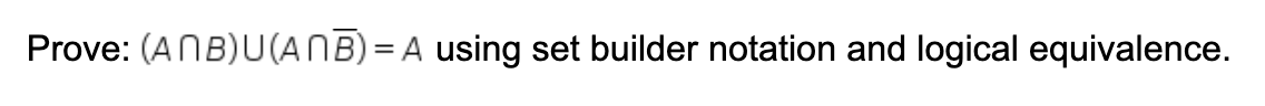 Solved Prove: (A∩B)∪(A∩Bˉ)=A using set builder notation and | Chegg.com