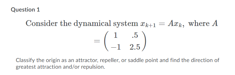Solved Question 1 Consider the dynamical system Xk+1 = Alk, | Chegg.com