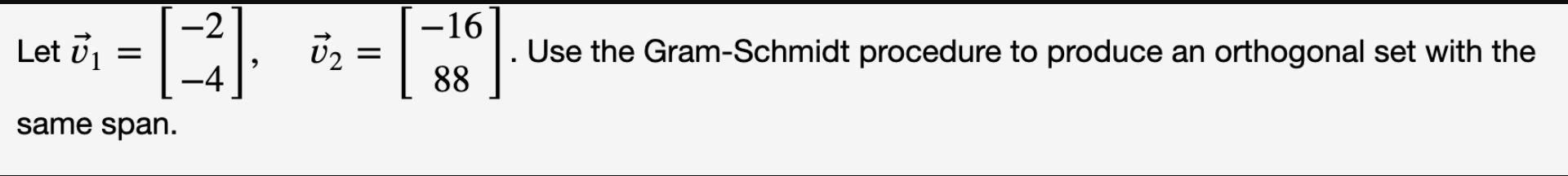 Solved -2 -16 - Let ū ū2 = Use the Gram-Schmidt procedure to | Chegg.com