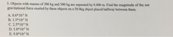 Solved 5. Objects with masses of 200 kg and 500 kg are | Chegg.com