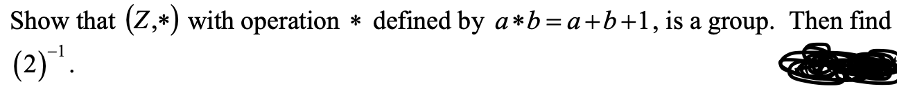 Solved defined by a*b=a+b+1, is a group. Then find Show that | Chegg.com