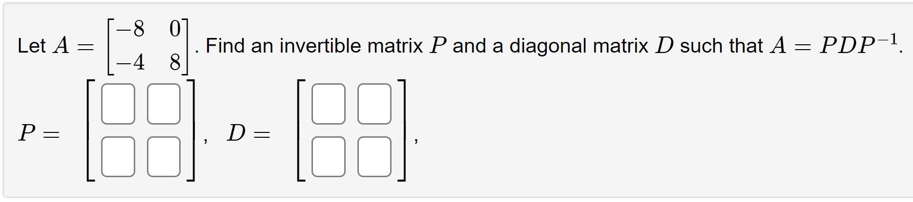 Solved Let A=[−8−408]. Find an invertible matrix P and a | Chegg.com