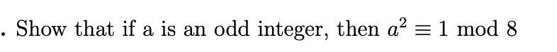 Solved Show that if a is an odd integer, then a2≡1mod8 | Chegg.com