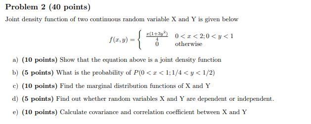 Solved Problem 2 (40 points) Joint density function of two | Chegg.com