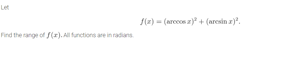 Solved Letf(x)=(arccosx)2+(arcsinx)2.Find the range of f(x). | Chegg.com Solved Letf(x)=(arccosx)2+(arcsinx)2.Find the range of f(x). | Chegg.com