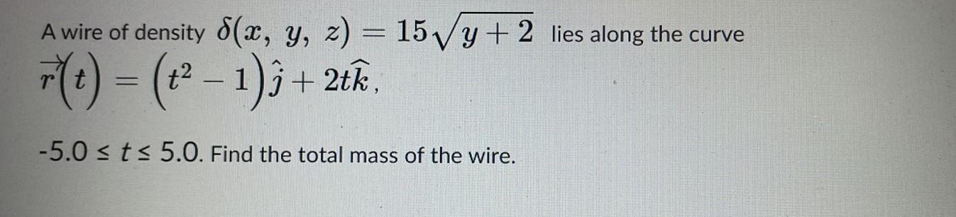 Solved A wire of density δ(x,y,z)=15y+2 lies along the curve | Chegg.com