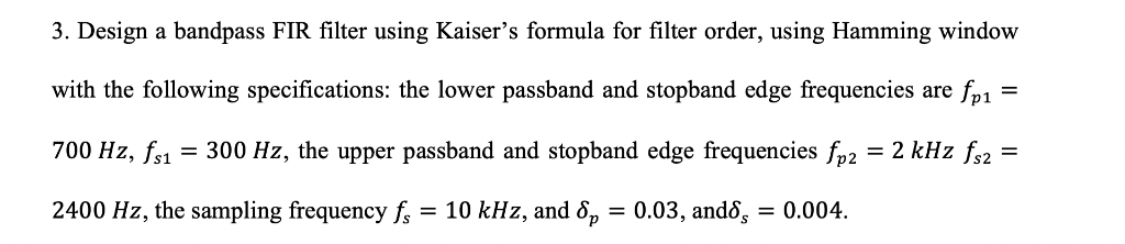 Solved 3. Design a bandpass FIR filter using Kaiser's | Chegg.com