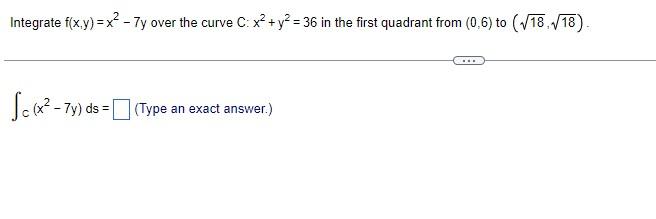 Solved Integrate f(x,y)= x2 - Ty over the curve C: x2 + y2 = | Chegg.com