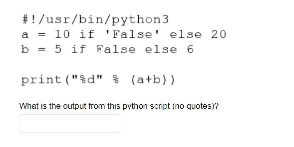 Solved # !/usı/bin/python 3 a=10 if 'False' else 20 b=5 if | Chegg.com