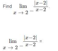 Solved Find limx→2-|x-2|x-2.limx→2-|x-2|x-2= | Chegg.com