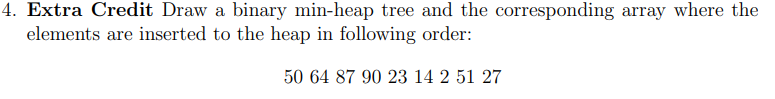Solved 4. Extra Credit Draw a binary min-heap tree and the | Chegg.com
