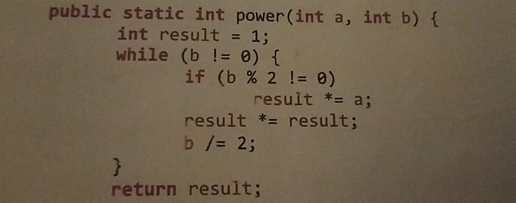 Solved public static int power(int a, int b) { int result = | Chegg.com