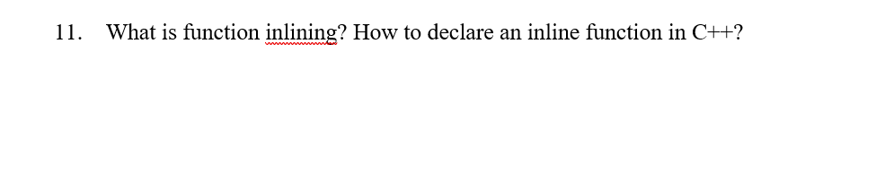 Solved 11. What is function inlining? How to declare an | Chegg.com