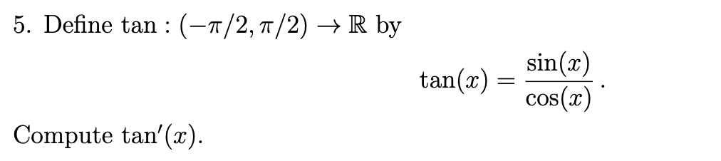 Solved 5. Define tan :(-1/2, 1/2) + R by : tan(x) = sin (2) | Chegg.com
