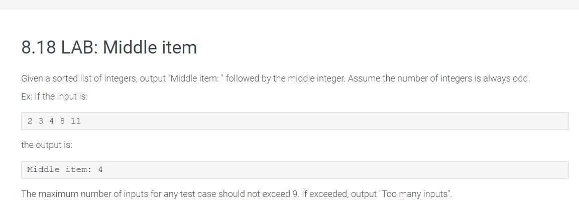 Solved 8.18 LAB: Middle item Given a sorted list of | Chegg.com Solved 8.18 LAB: Middle item Given a sorted list of | Chegg.com