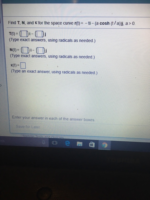 Solved Find T N And K For The Space Curve R T Ti A