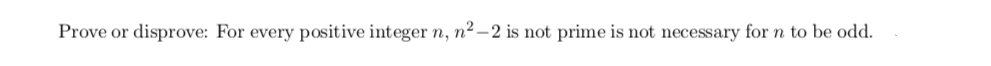 Solved Prove or disprove: For every positive integer n, n2–2 | Chegg.com