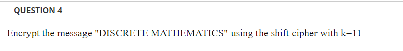 Solved QUESTION 4 Encrypt the message "DISCRETE MATHEMATICS" | Chegg.com