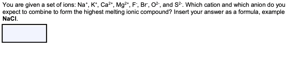 Solved expect to combine to form the highest melting ionic | Chegg.com