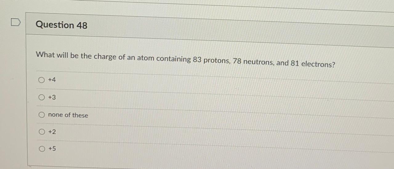 Solved Question 48 What will be the charge of an atom | Chegg.com