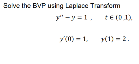Solved Solve the BVP using Laplace Transform y" – y=1, te | Chegg.com