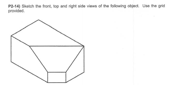 Solved P2-14) Sketch the front, top and right side views of | Chegg.com