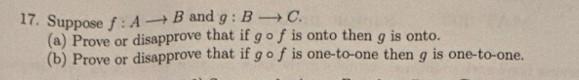 Solved 17. Suppose f:A→B and g:B C. (a) Prove or disapprove | Chegg.com
