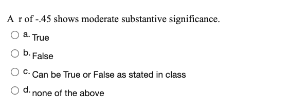 Solved A r of -.45 shows moderate substantive significance. | Chegg.com