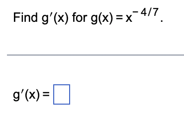 Solved Find g′(x) for g(x)=x−4/7 g′(x)= | Chegg.com