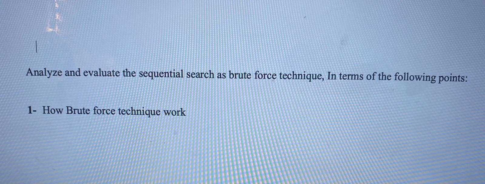 Solved Analyze and evaluate the sequential search as brute | Chegg.com