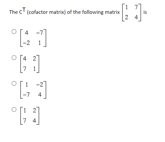 Solved 1 7 The CT (cofactor matrix) of the following matrix | Chegg.com