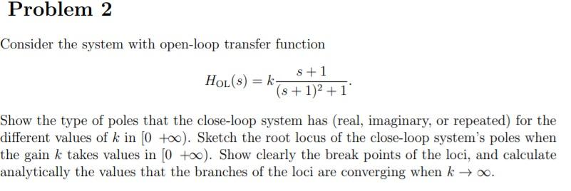 Solved Problem 2 Consider the system with open-loop transfer | Chegg.com
